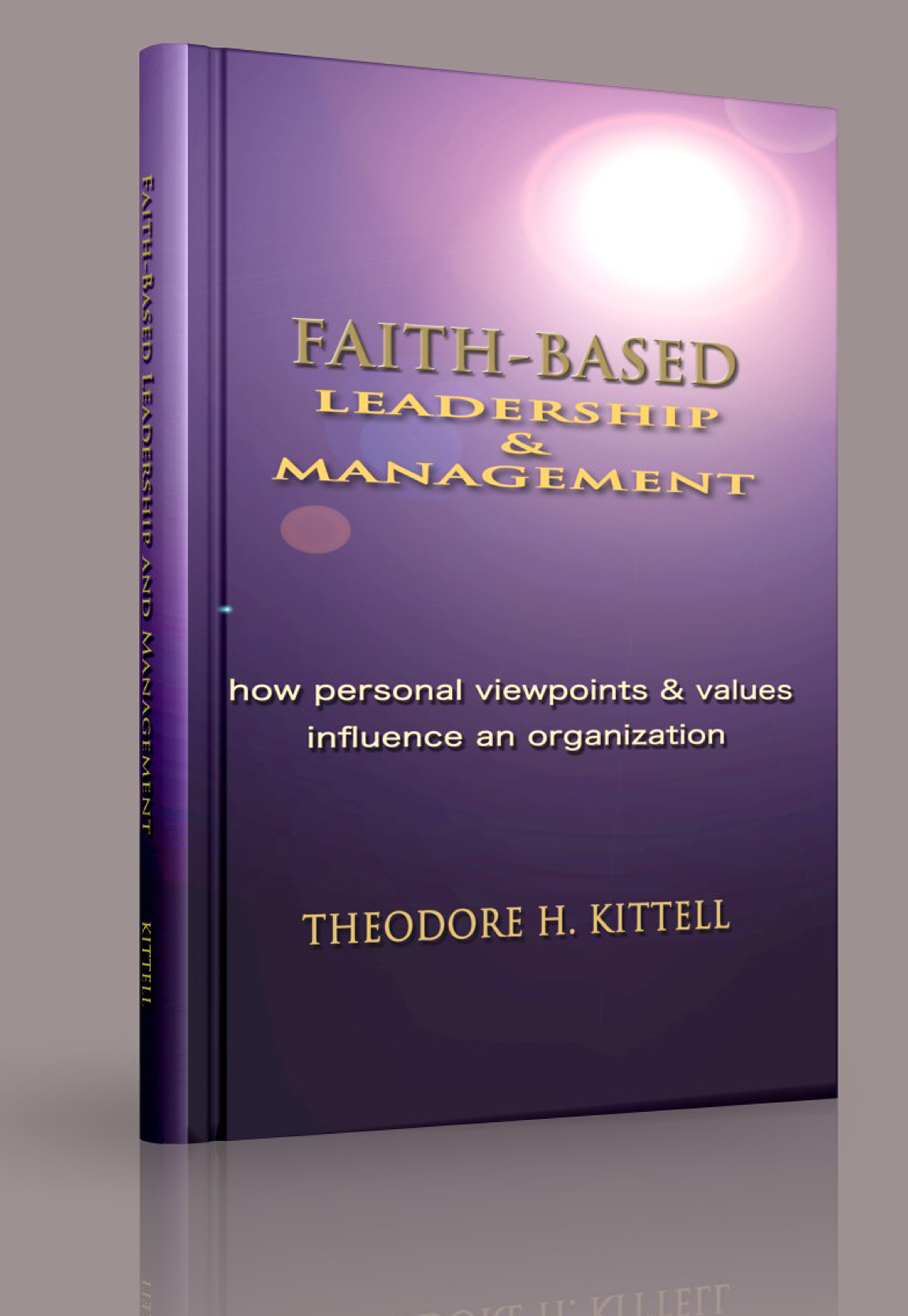 Faith-Based Leadership and Management by Theodore H. Kittell